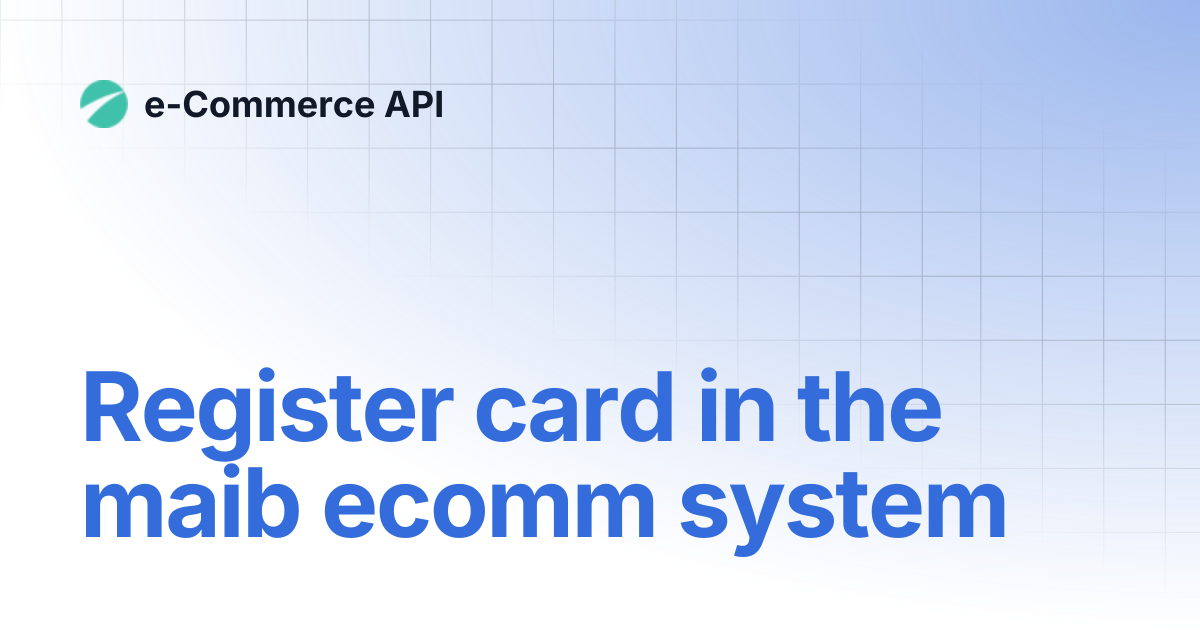 Register card in the maib ecomm system | e-Commerce API